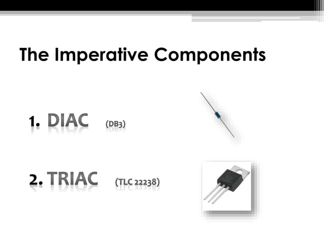 LIght Dimmer Circuit Using DIAC And TRIAC | PPTX