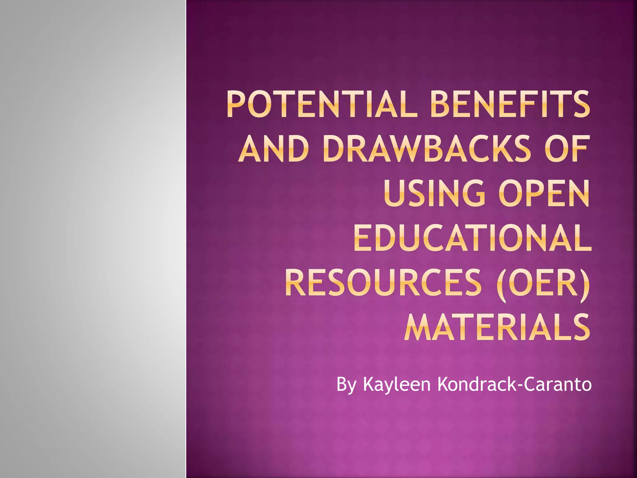 Potential Benefits and Drawbacks of Using Open Educational Resources | PPT