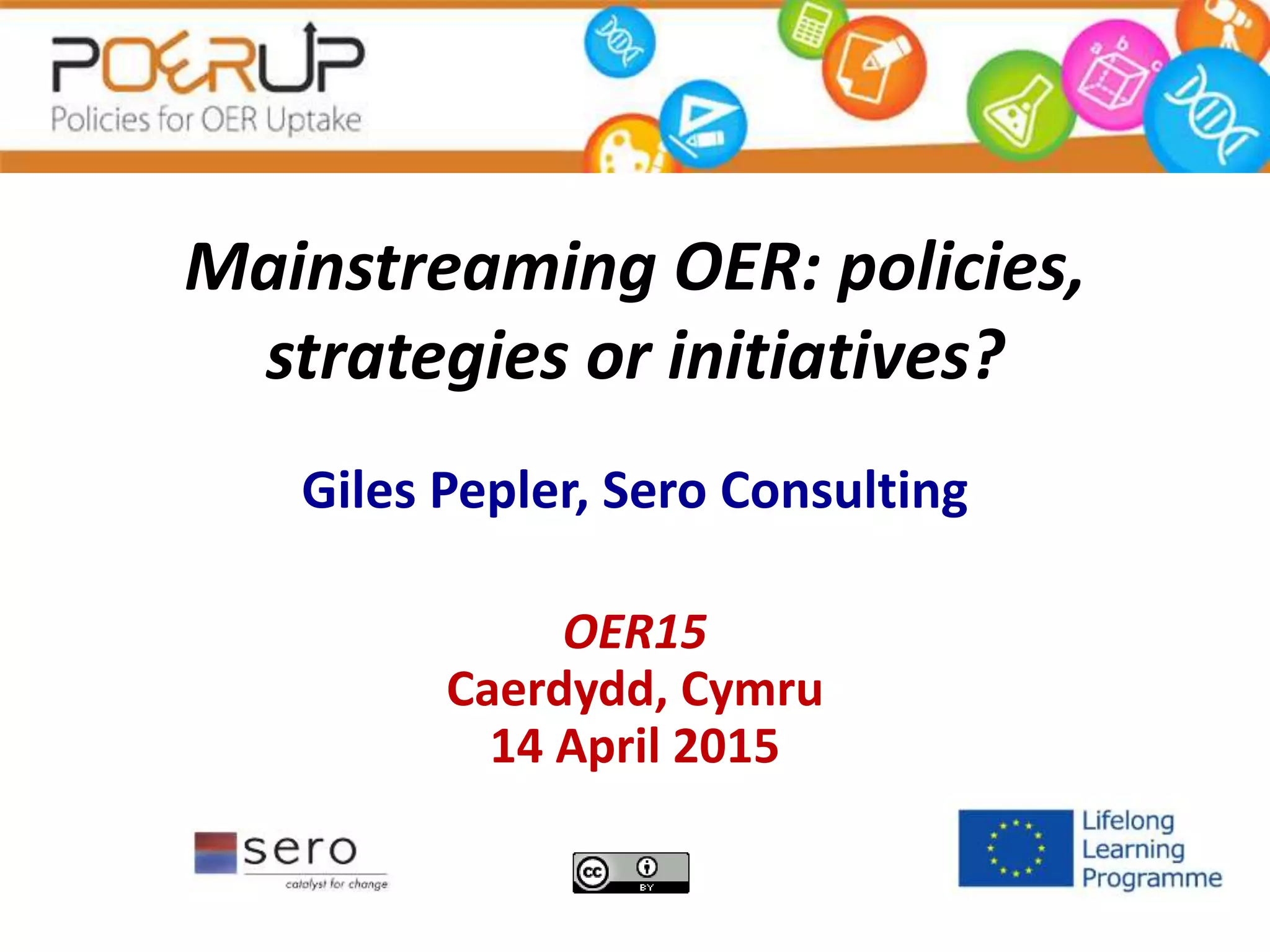 Mainstreaming OER - policies, strategies and initiatives | PPT