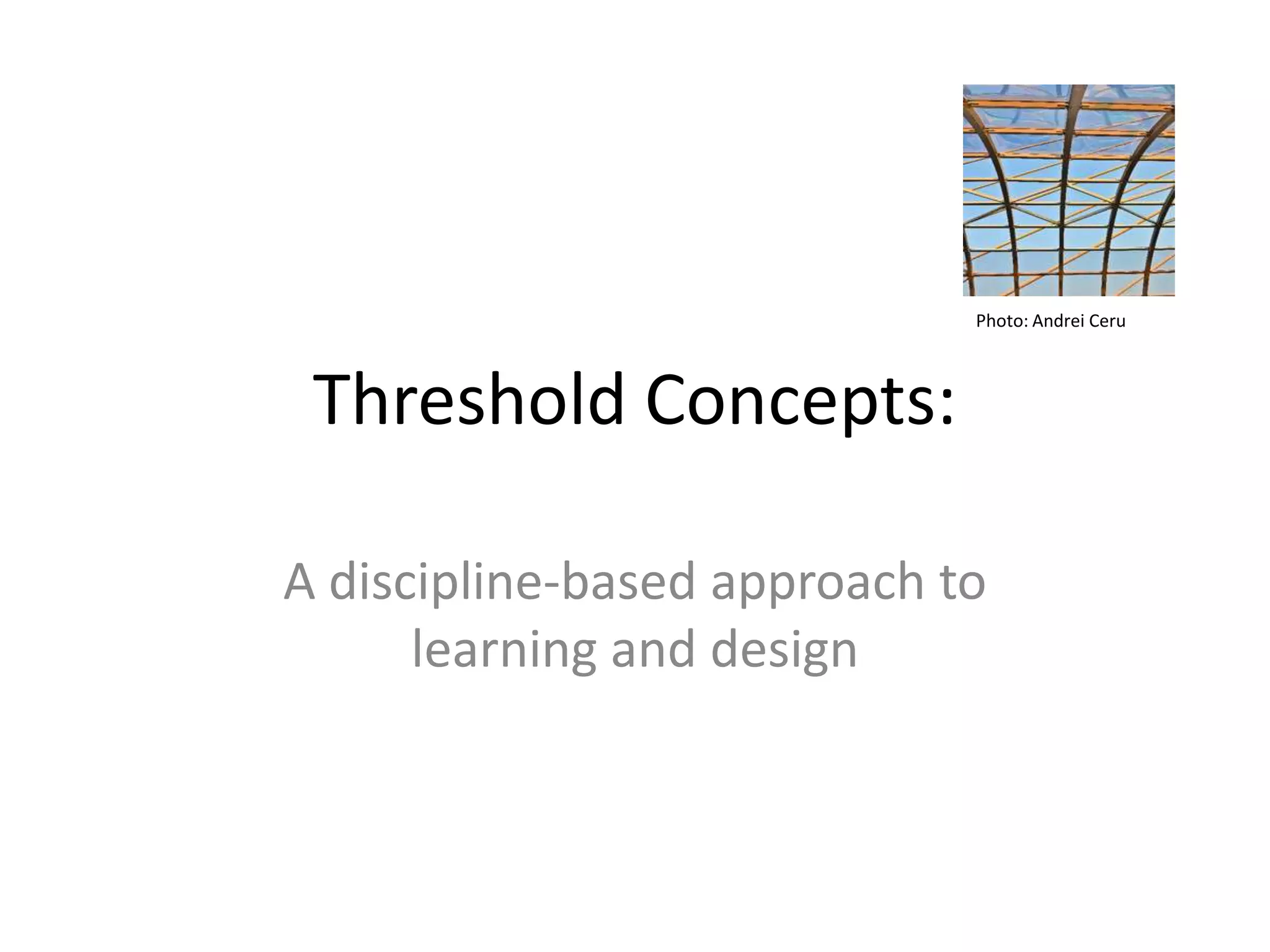 Threshold Concepts: A Discipline-based approach to learning and design ...