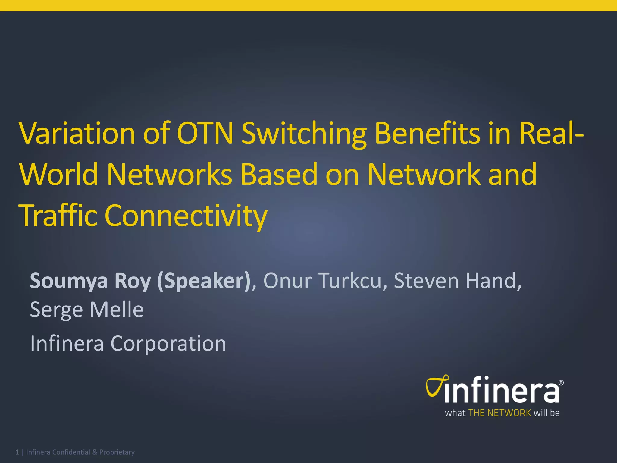 Ofc presentation on Impact of Traffic and Connectivity on OTN Switching benefits | PPT