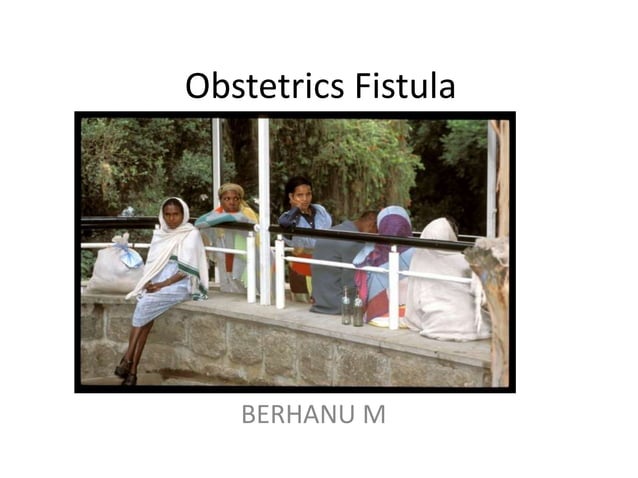 Obstetrics Fistula | PPTX | Pregnancy | Reproductive Health