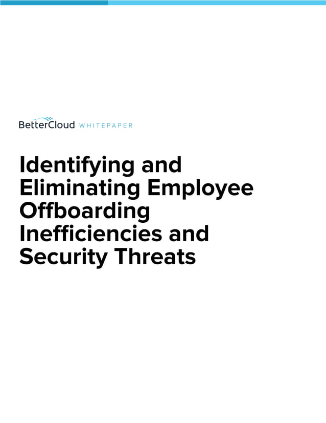 BetterCloud Whitepaper: Offboarding Inefficiencies and Security Threats | PDF
