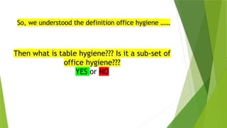 Presentation on Office Hygiene, Table Hygiene, | PPTX