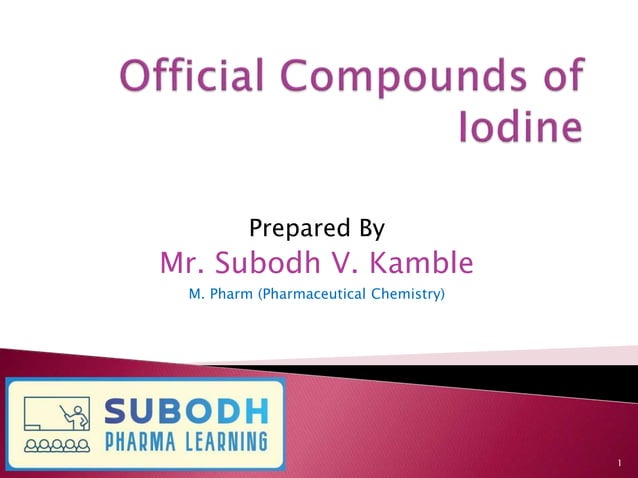 Official Compounds of Iodine by Subodh Pharma Learning | PPTX