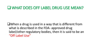 Off label use of drugs | PPTX