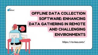 Offline Data Collection Software Enhancing Data Gathering in Remote and ...