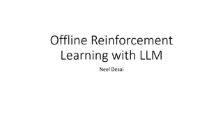 Offline Reinforecement Learning With LLM.pptx