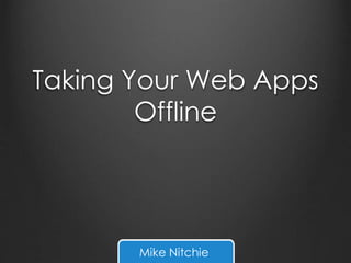 Offline Webapps | PPTX | Internet | Computing