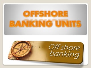 Offshore banking units | PPTX