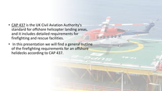 Offshore Helideck Fire Fighting design (CAP437).pdf