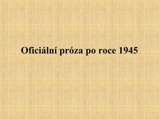 Oficiální próza po roce 1945 | PPT