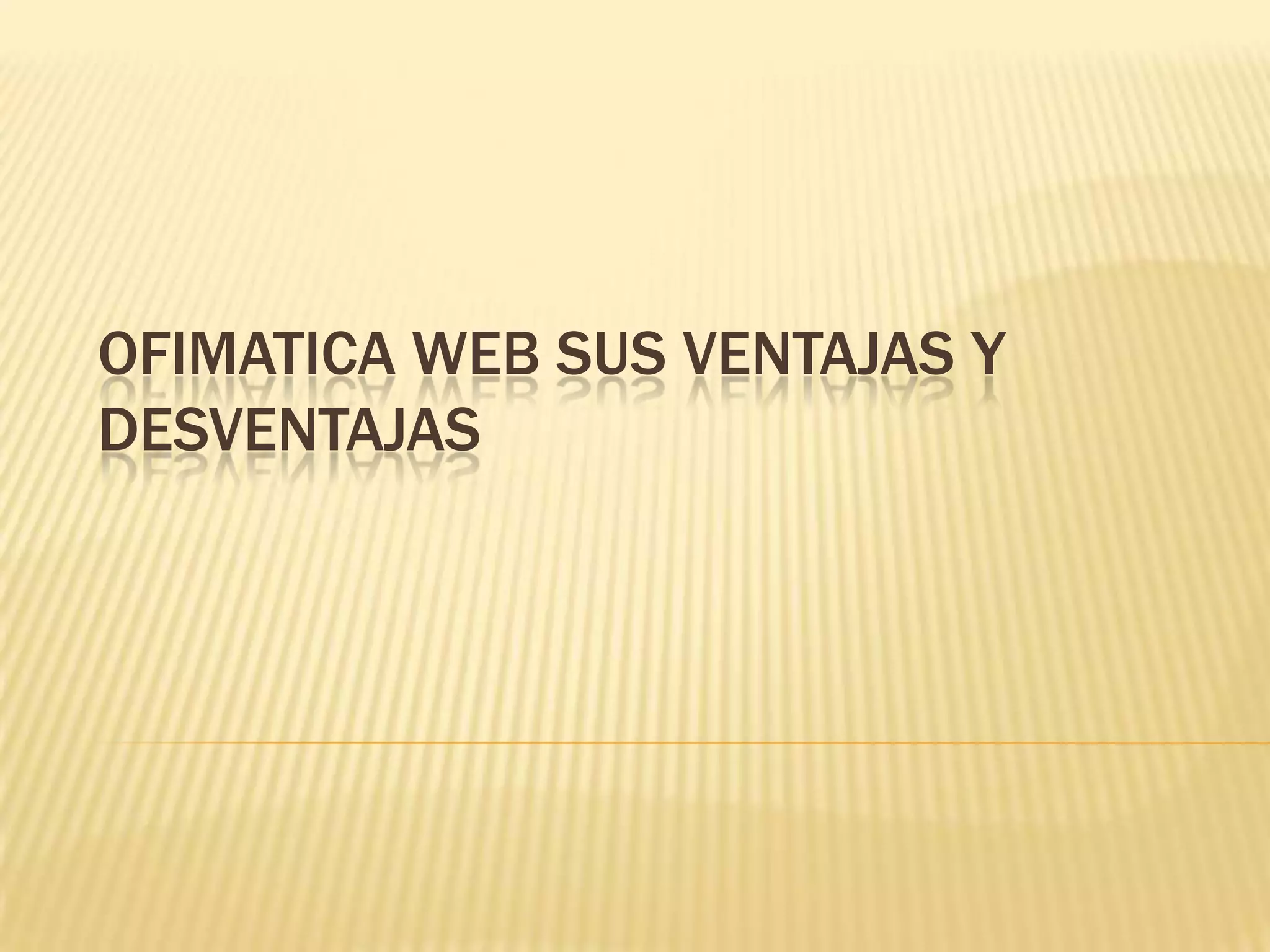 Ofimatica web sus ventajas y desventajas | PPTX