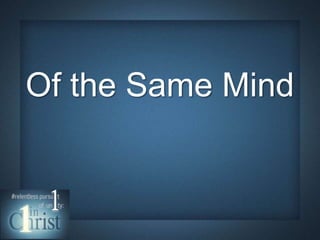 Relentless Pursuit of Unity: Of the same mind | PPTX