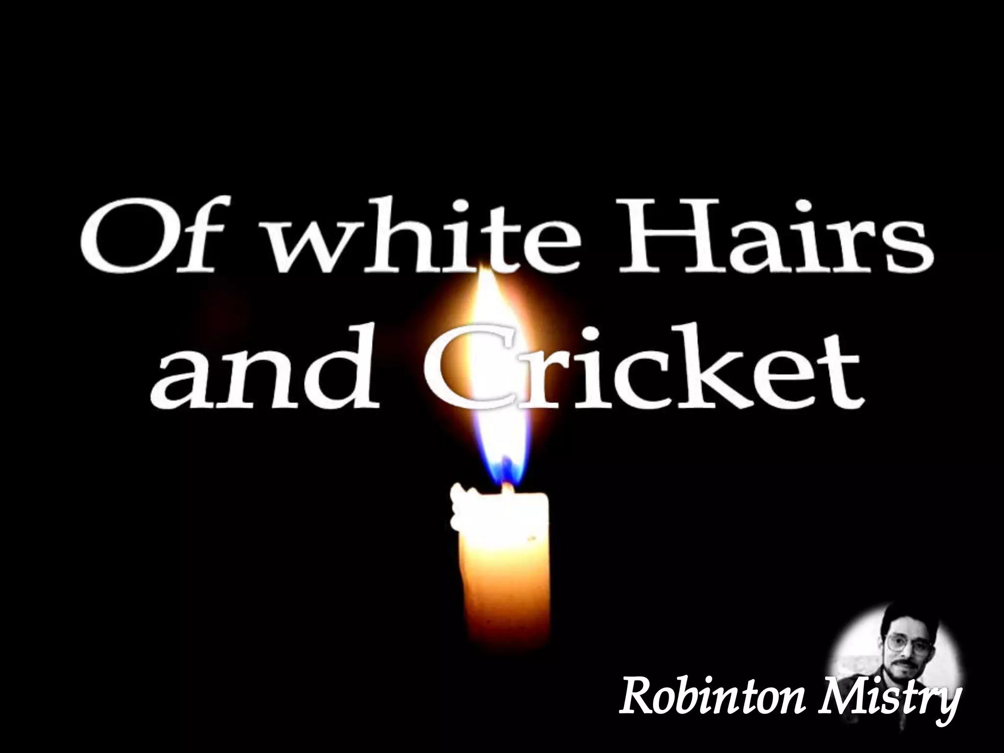 Of white hairs and cricket | PPTX
