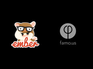 EMBER.JS AND FAMO.US: AMBITIOUS APP NEEDS AN AMBITIOUS UI | PDF