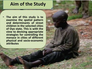 spatial Pattern and Determinants of Child Streetism in Oyo State | PPT