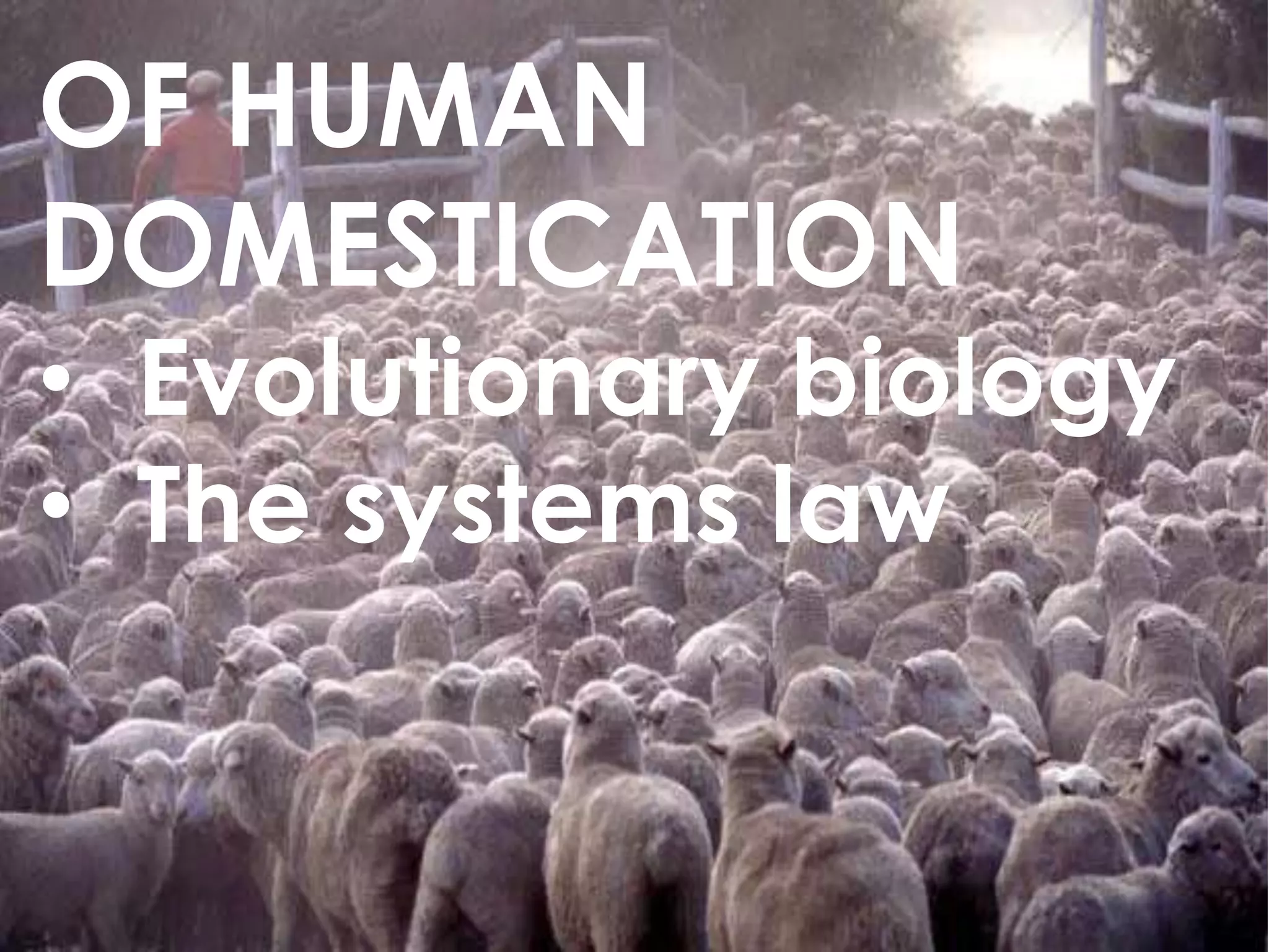 Of human domestication: evolutionary biology and the systems law | PPTX