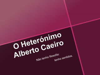 O Heterónimo Alberto Caeiro | PPTX