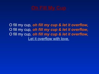 Oh Fill My Cup | PPT