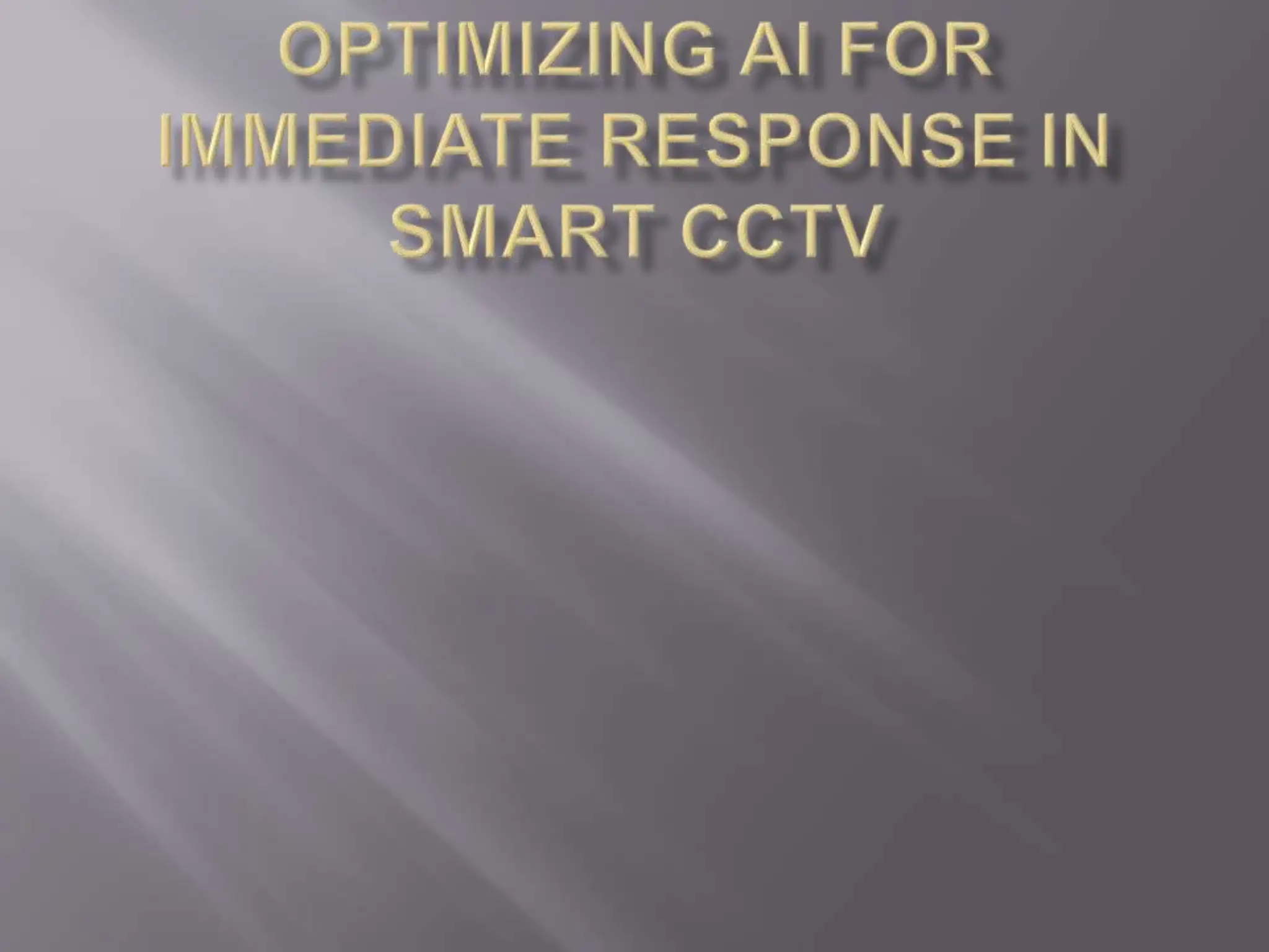 Optimizing AI for immediate response in Smart CCTV | PPTX