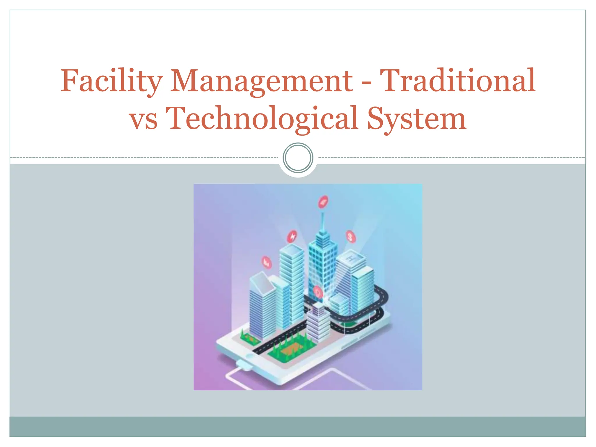 Facility Management - Traditional vs Technological System | PPTX