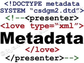 Ohio GIS Conference: Proper Care and Feeding of Metadata | PPTX