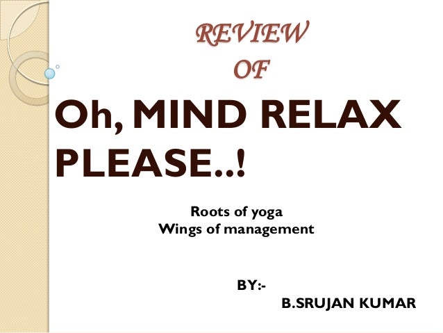 Oh mind please relax