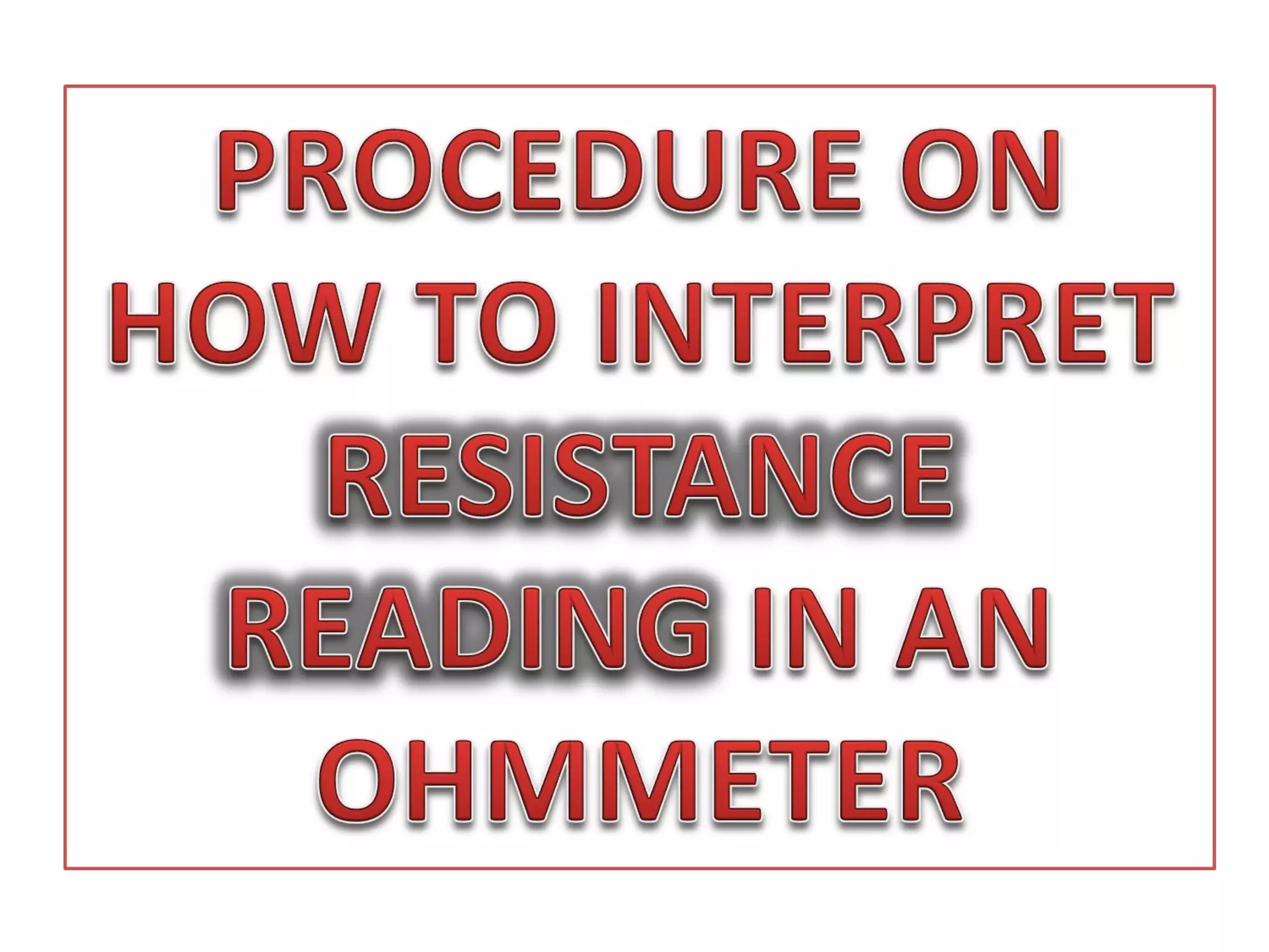 Procedure On How To Interpret Resistance Reading In An Ohmmeter | PPT