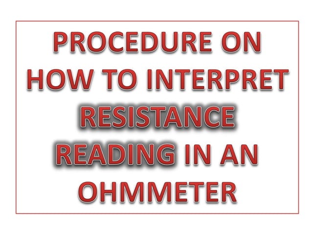 Procedure On How To Interpret Resistance Reading In An Ohmmeter | PPT | Physics | Science