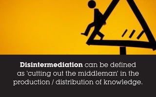 Knowledge Production and Distribution in the Disintermediation Era. # ...