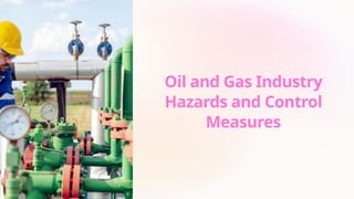 Oil-and-Gas-Industry-Hazards-and-Control-Measures.pptx