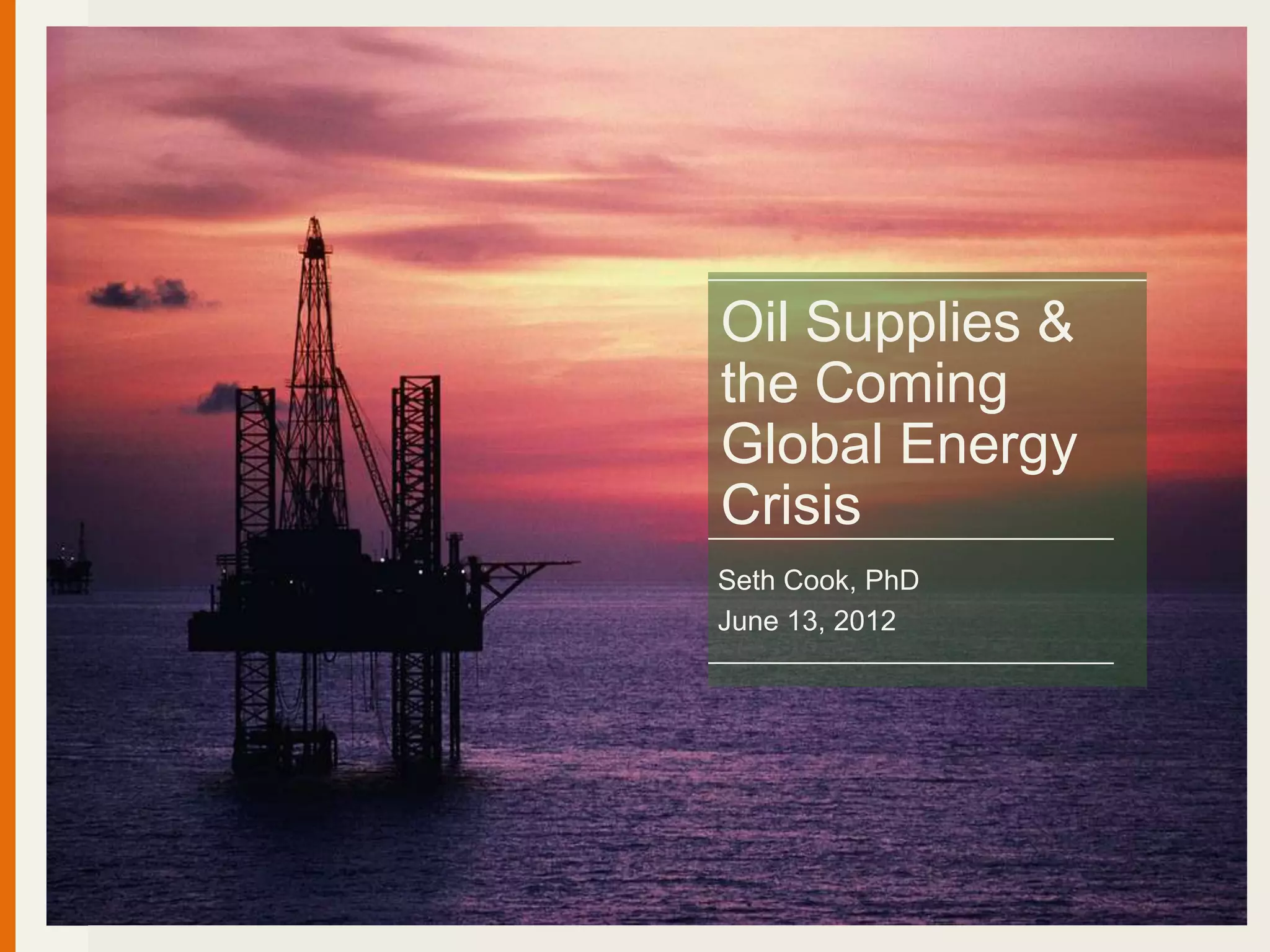 Oil Depletion & the Coming Global Energy Crisis, Seth Cook (June 2012 ...