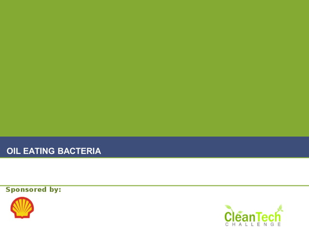 Oil Eating Bacteria Clean Tech Challenge | PPT