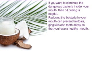 Oil pulling and health benefits | PPTX