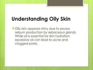 Oily Skin : A Comprehensive Understanding and Management | PPTX