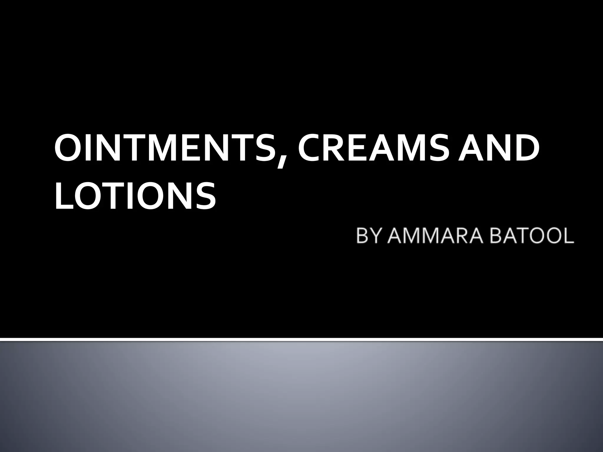 Ointment, creams and lotions | PPTX