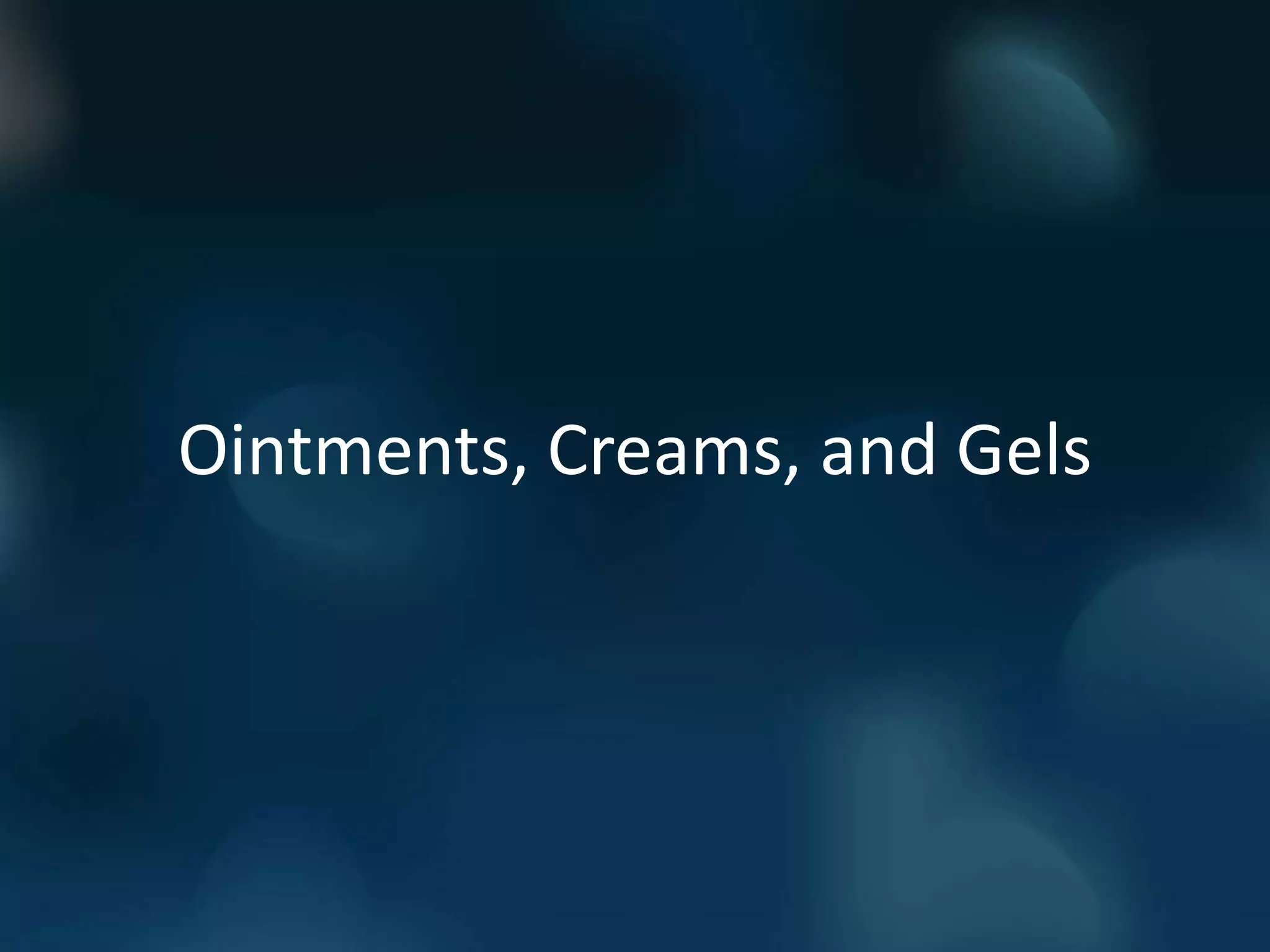 Ointments, creams, and gels dds ppt pjt | PPTX