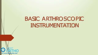 BASIC_ARTHROSCOPIC__INSTRUMENTATION.pptx