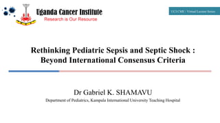Ok CME Rethinking Pediatric Sepsis and Septic Shock DR SHAMAVU.pdf