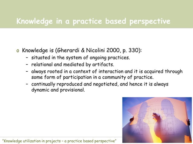 Knowledge utilization in projects – a practice based perspective | PPT