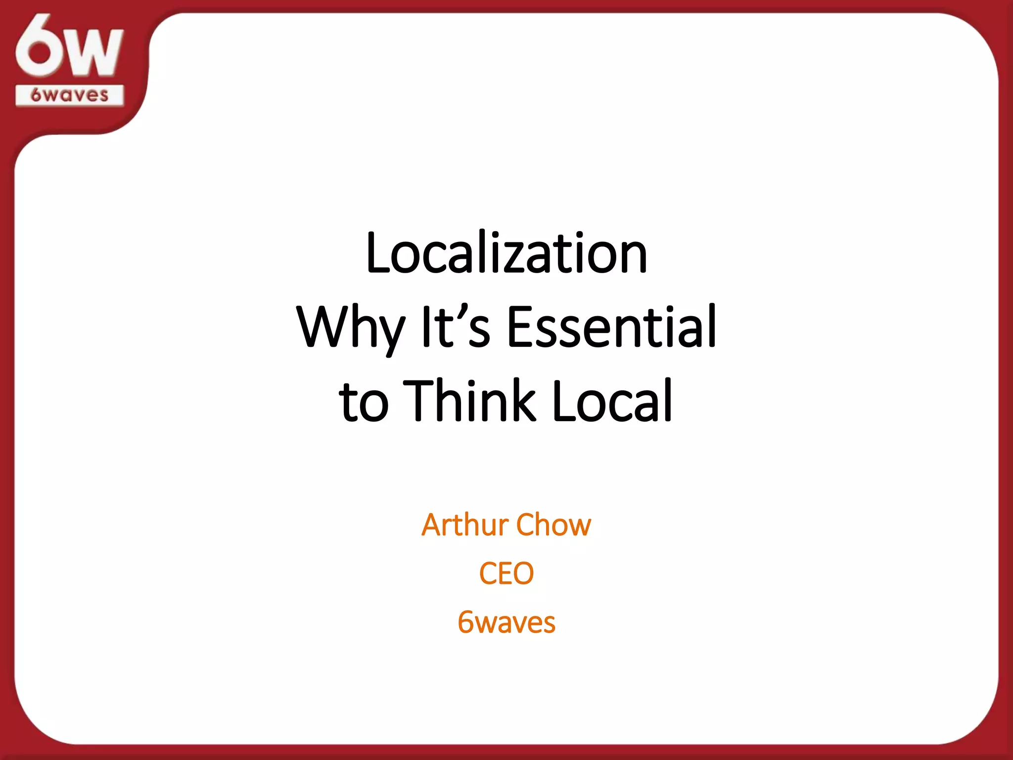 Arthur Chow 'Why it's essential to think local' 6Waves | PPT
