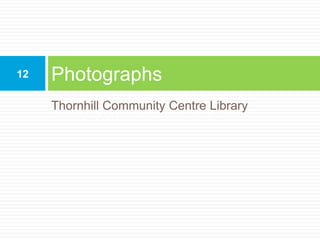 Thornhill Community Centre Library | PPTX