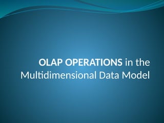 OLAP OPERATIONS in the Multidimensional Data Model.pptx