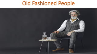 old - fashioned - in - a - modern - world | PPTX