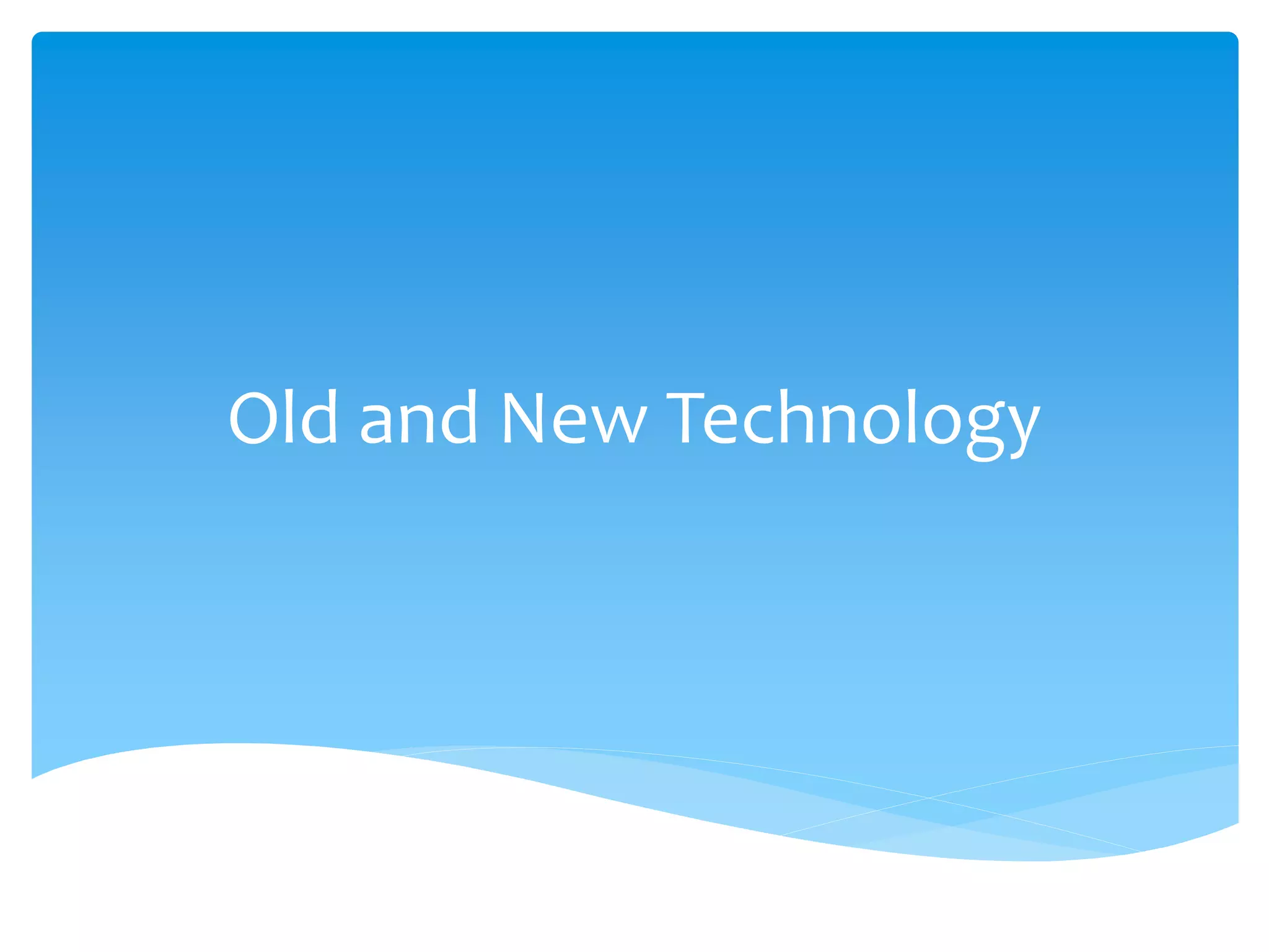 Old and New Technology | PPTX