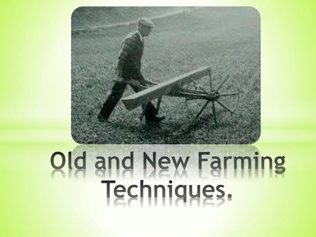Old and new_farming | PPTX | Agriculture | Industries