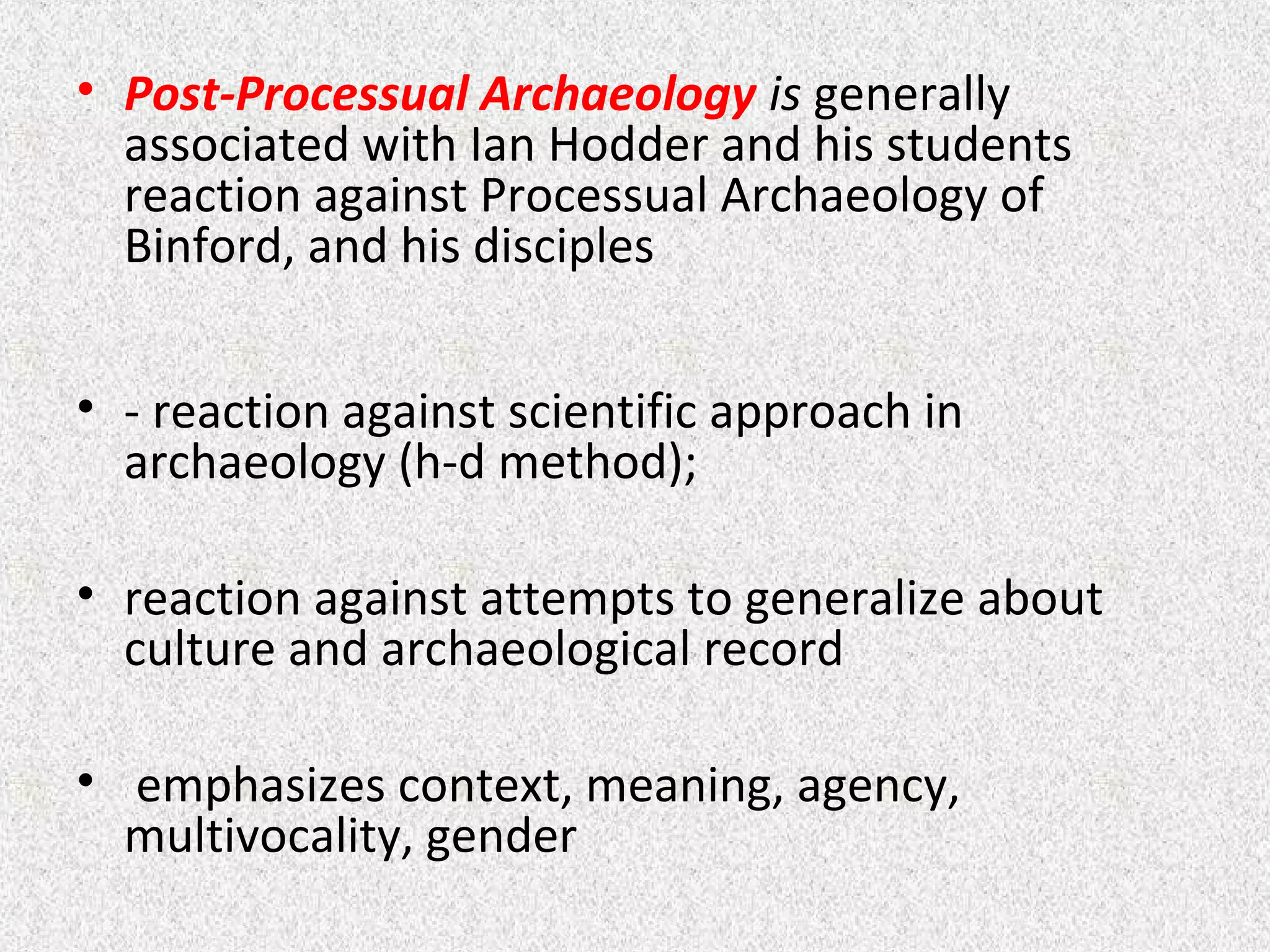 Old archaeology, processual archaeology and post processual archaelogy ...