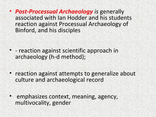 Old archaeology, processual archaeology and post processual archaelogy ...