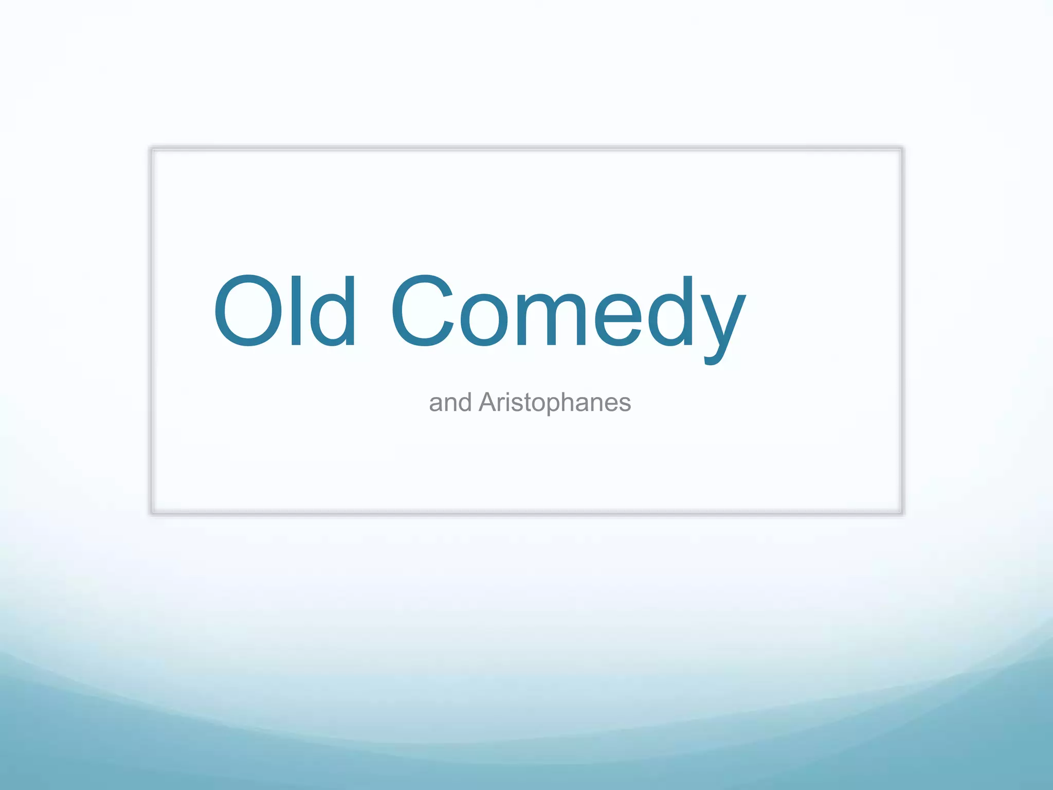 OLD COMEDY | PPTX
